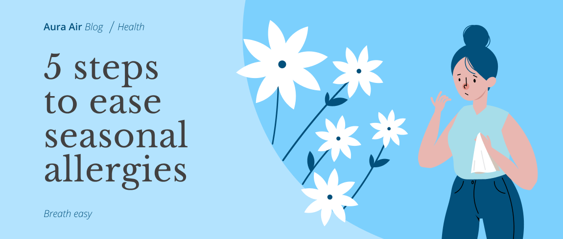 Five steps to ease seasonal allergies – Aura Air